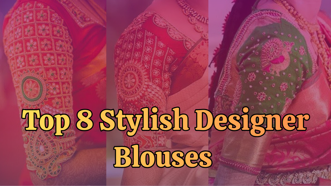 Top 8 Stylish Designer Blouses That Add Grace to Every Saree Look ...